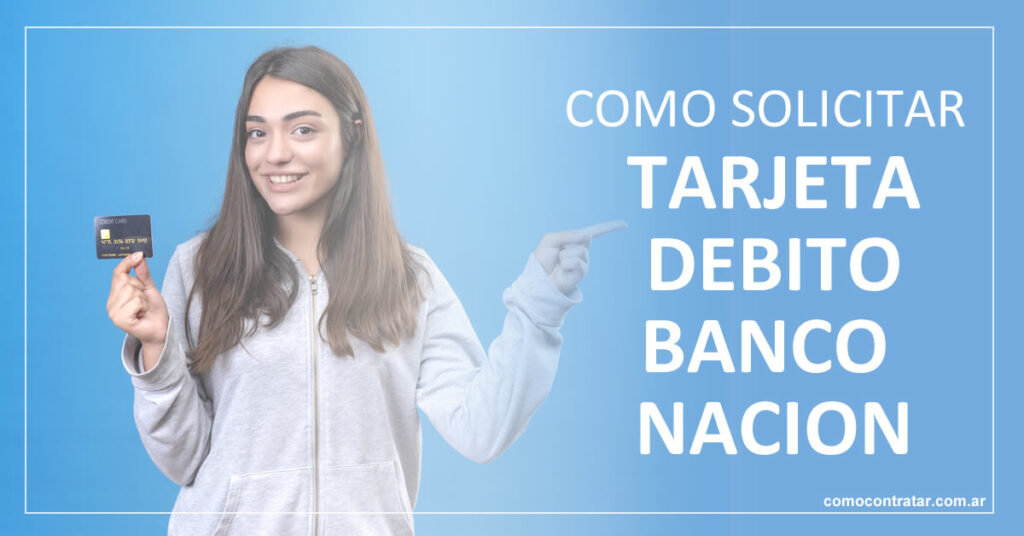 Tarjeta de débito Banco Nación: solicitar y activar